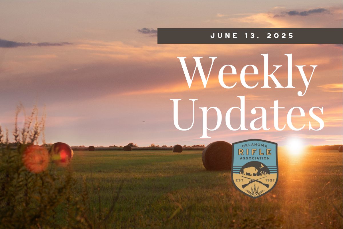 Weekly Updates - 6/13/25 - Oklahoma Rifle Association
